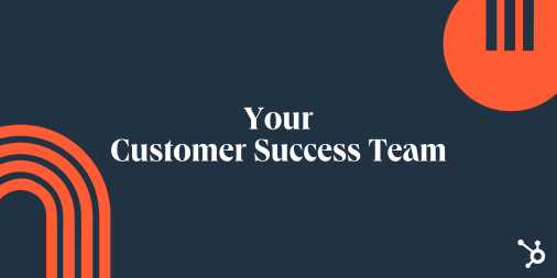 HubSpot's Customer Success Team is compiled by a team of global ...
